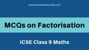 Factorisation MCQs ICSE Class 9 Maths - The Brainbox Tutorials